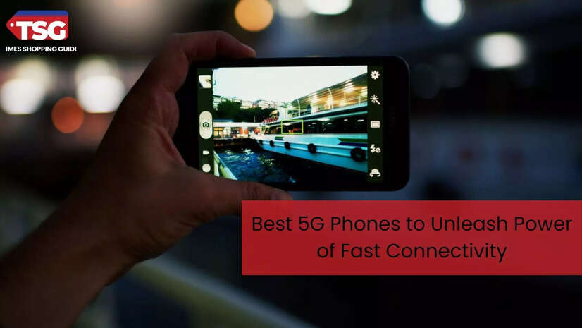 Best 5G Phones to Unleash Power of Fast Connectivity