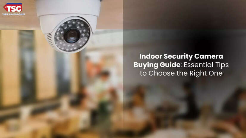 Indoor Security Camera Buying Guide: Essential Tips to Choose the Right One